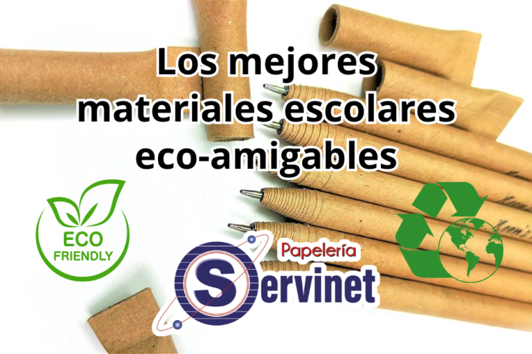 LOS MEJORES MATERIALES ESCOLARES ECO-AMIGABLES – Papelería Servinet